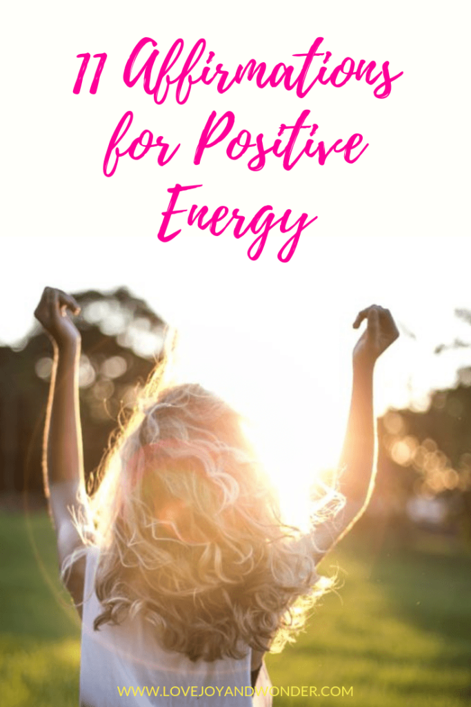 11 Powerful affirmations for positive energy - LoveJoyandWonder